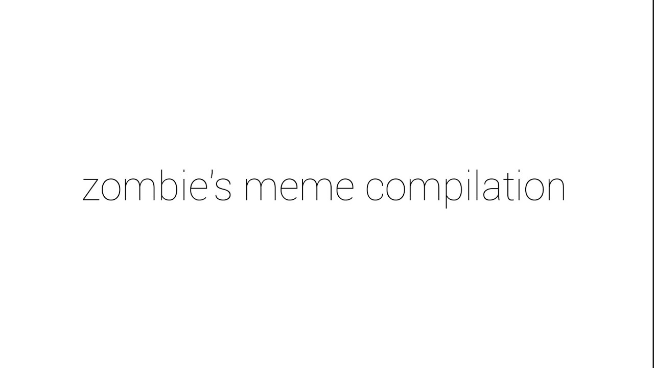 zombie's meme compilation - YouTube