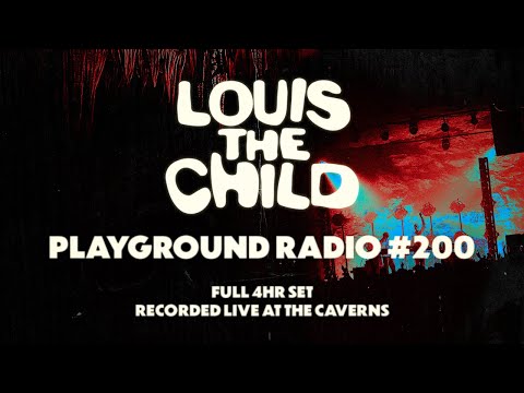 Louis The Child: Playground Radio #200 (4 HOUR SET | Live from The Caverns)