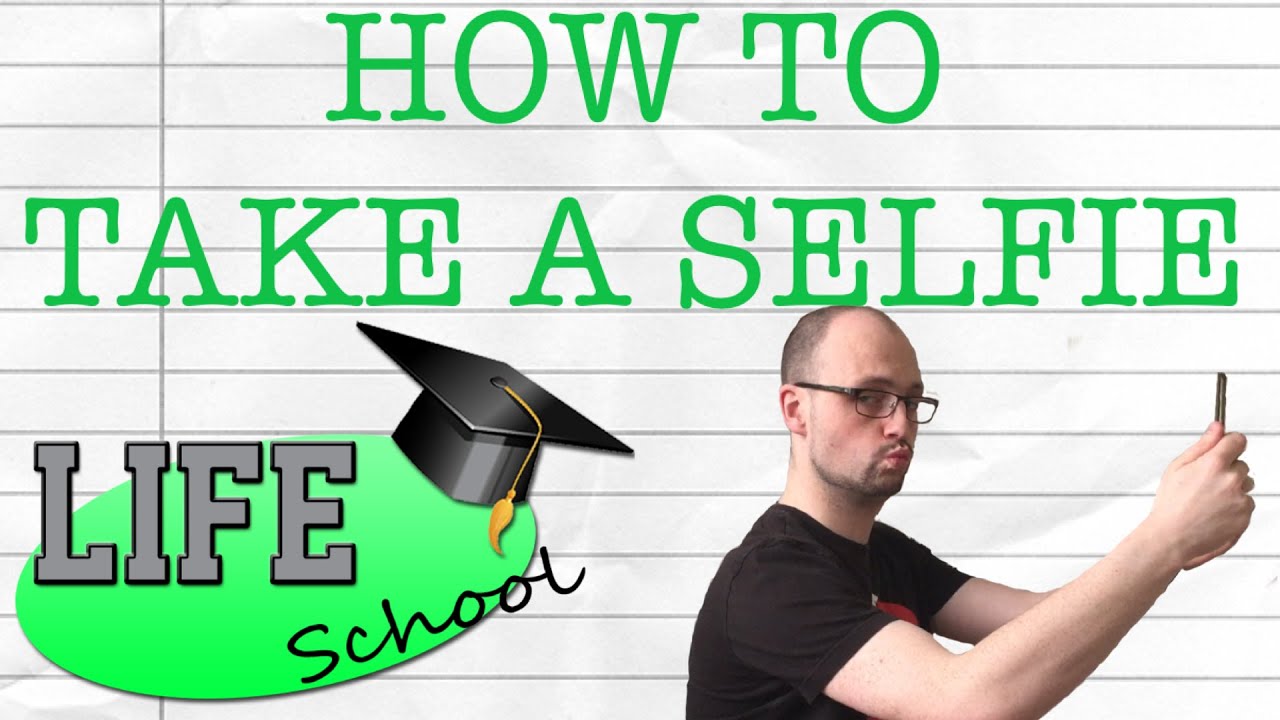 How To Take a Selfie - Life School - YouTube