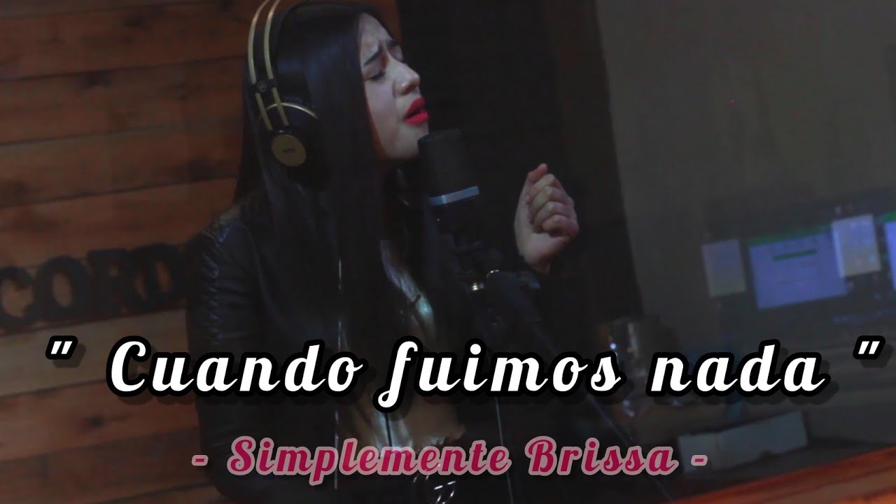 Cuando fuimos nada - Brisa Ramirez - ( VIDEO CLIP ) - YouTube