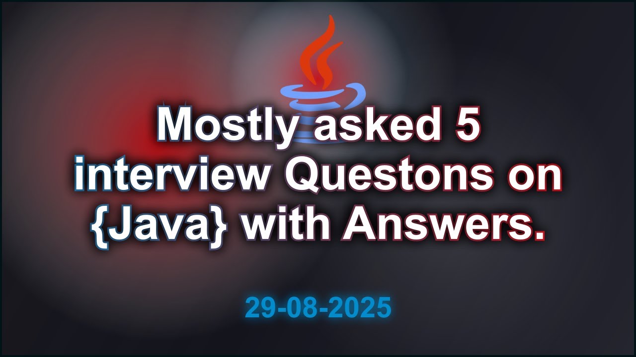 Intermediate 5 Java interviews Questions with Answers (2025 Edition) | 2025-08-29 05:50 PM - YouTube