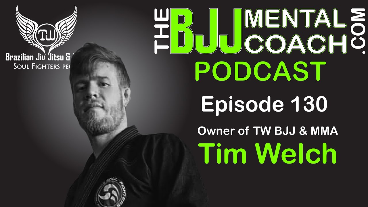 EP 130 Tim Welch | Owner of TW BJJ & MMA - YouTube