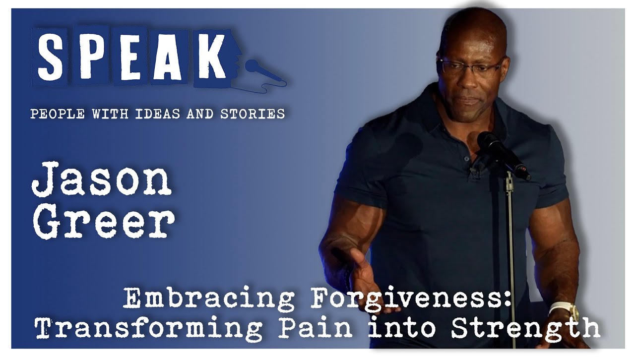 Jason Greer | Embracing Forgiveness: Transforming Pain into Strength ...