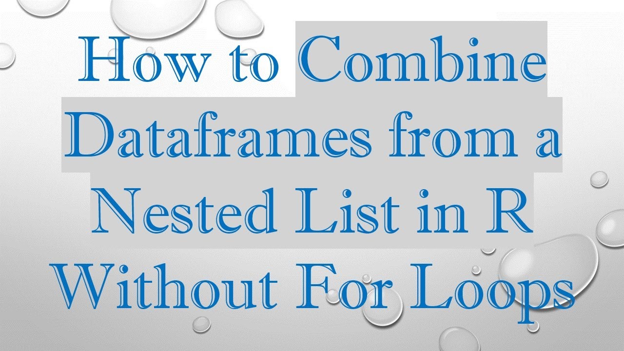 How To Combine Dataframes From A Nested List In R Without For Loops Youtube