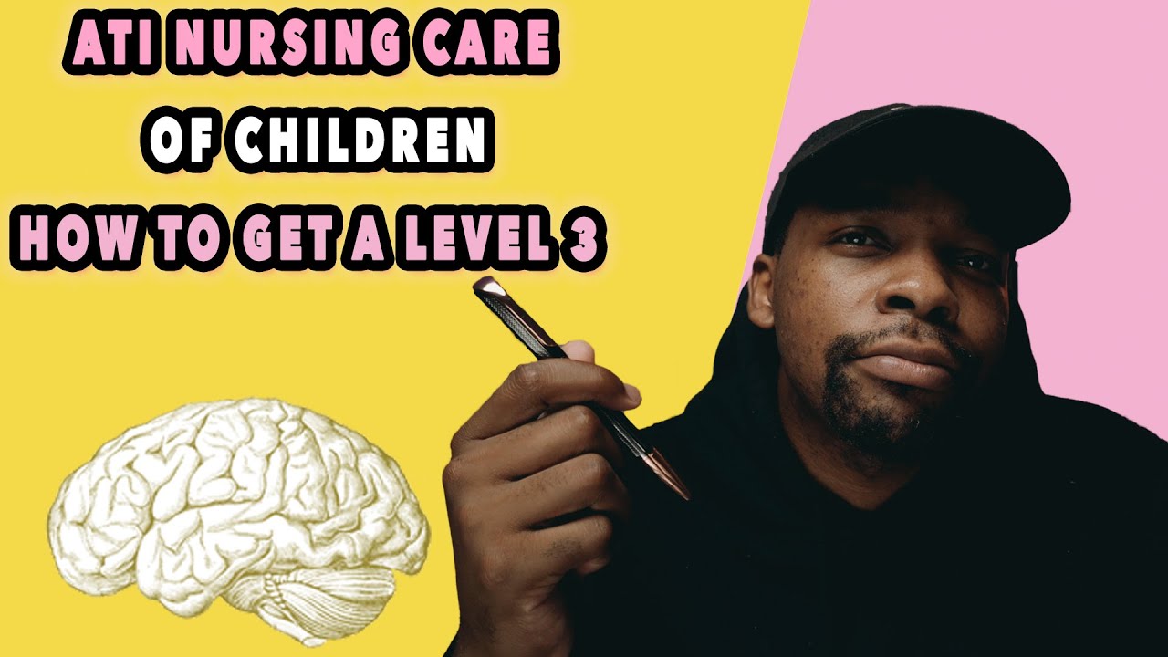 ATI: Nursing Care of Children | How to get a Level 3 on ATI Proctored ...