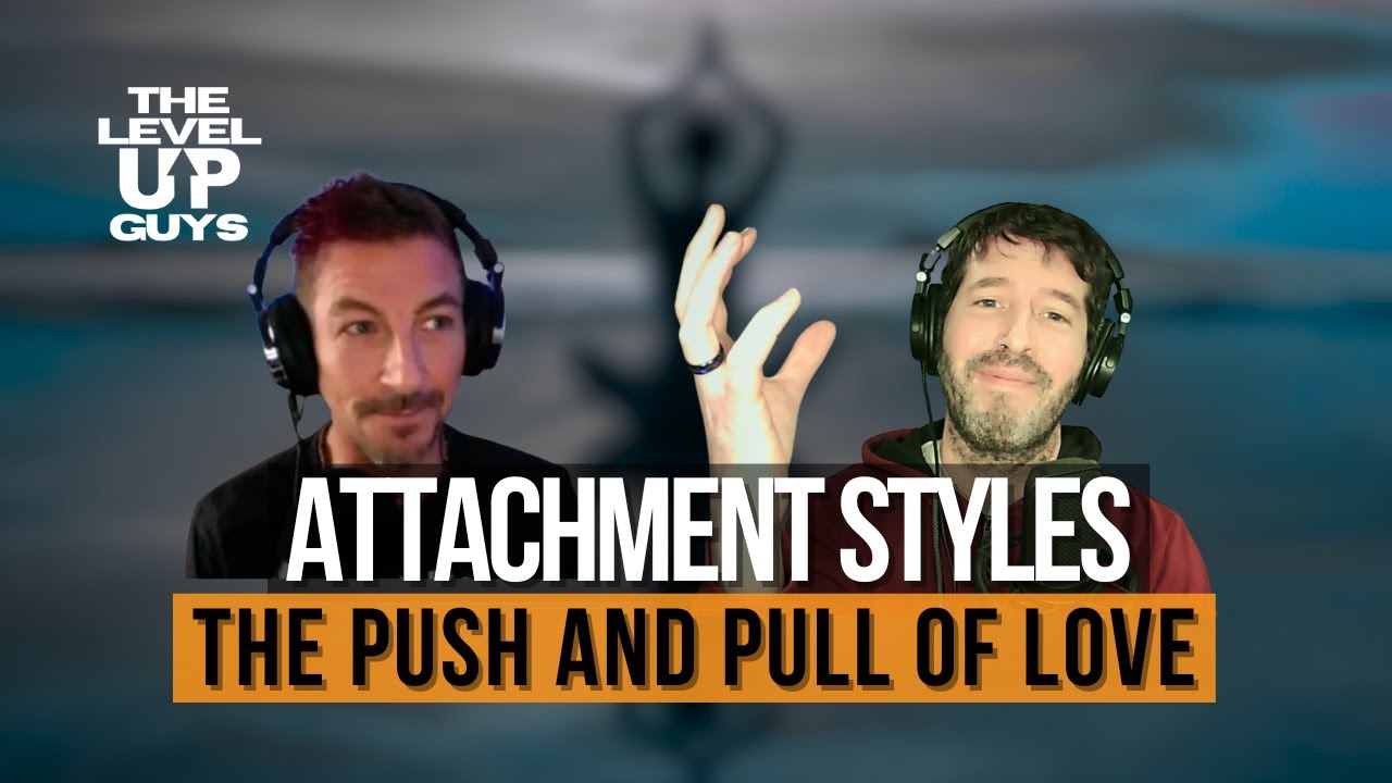 EP 22 Attachment Styles: The Push and Pull of Love - YouTube