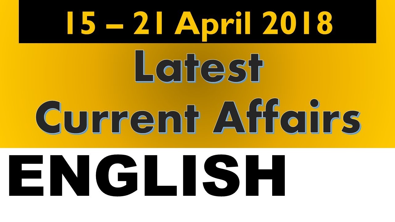 Latest GK - Current Affairs April 2018 -15 - 21 April 2018 explanation ...