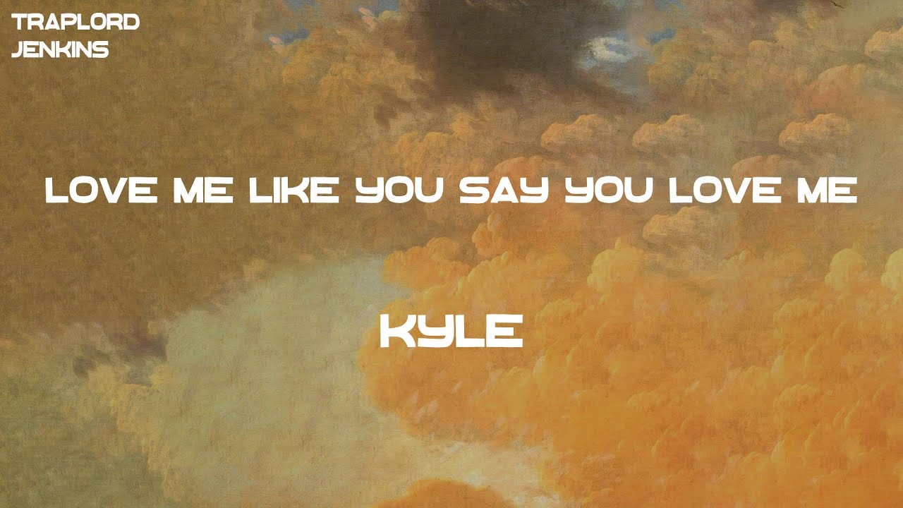 KYLE - Love Me Like You Say You Love Me (Lyrics) - YouTube