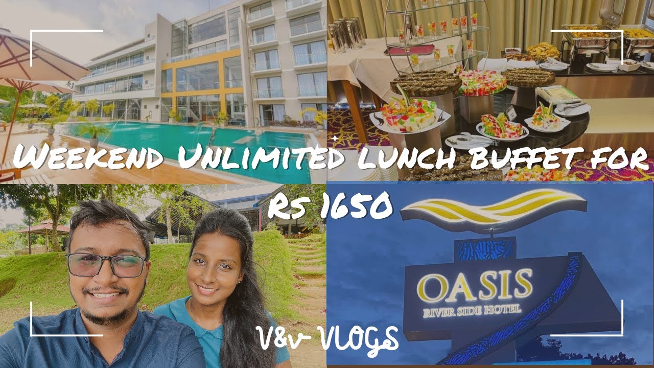 Feast on a Budget : Unlimited Lunch Buffet for only Rs. 1650 | OASIS River Side Hotel |V&V VLOGS ...