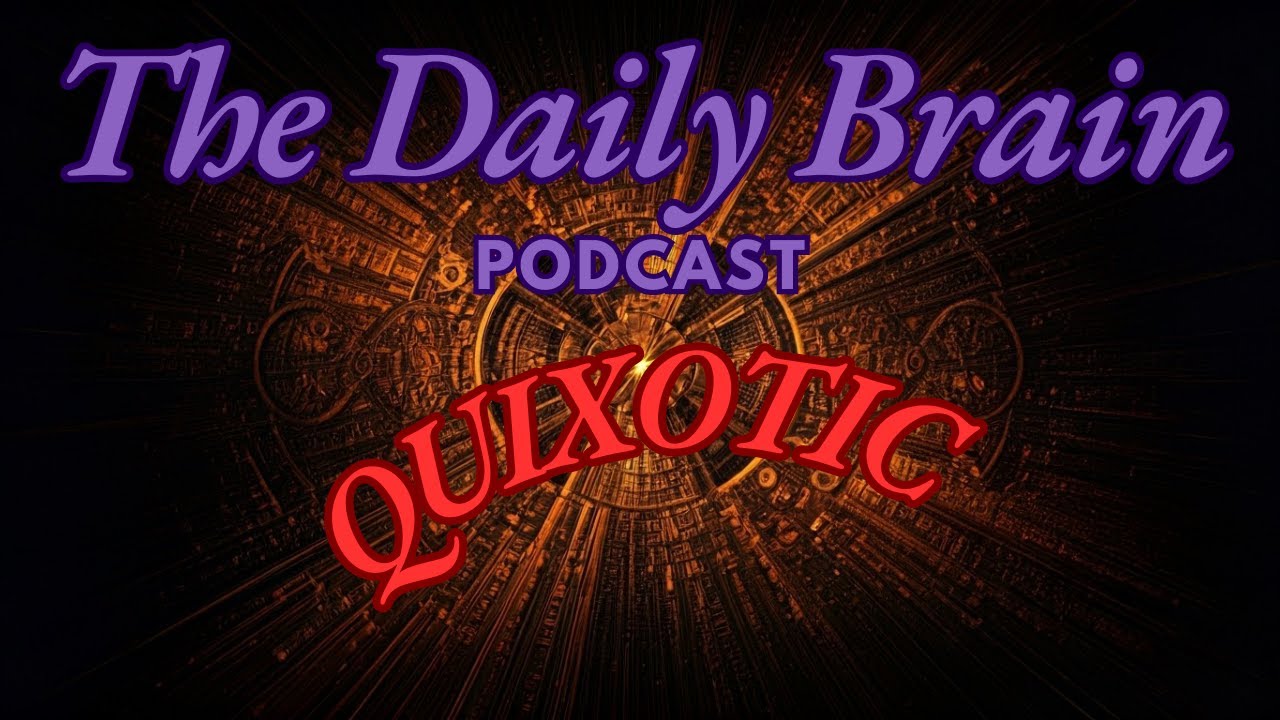 The Daily Brain QUIXOTIC - Chasing impossible dreams - YouTube