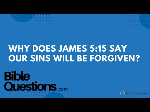 Bible Question: Why does James 5:15 say our sins will be forgiven? | Andrew Farley