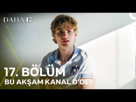 Daha 17 | 17. Bölümüyle Bu Akşam Kanal D'de!