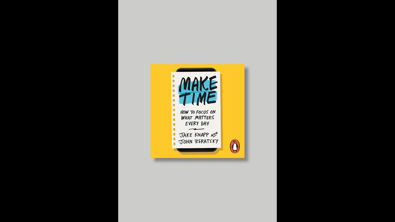 Make time book by Jake Knapp John Zeratsky summary - YouTube