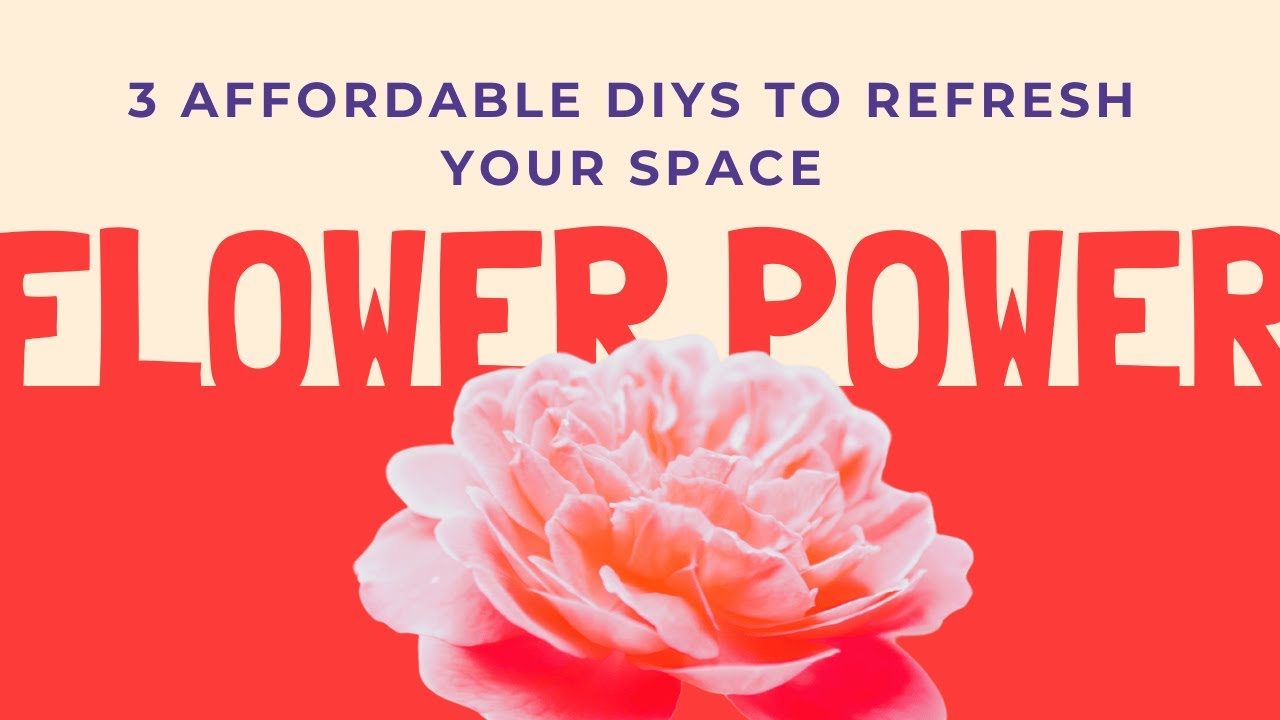 Flower Power Home Decor || 3 Affordable DIYs to Refresh Your Space ...