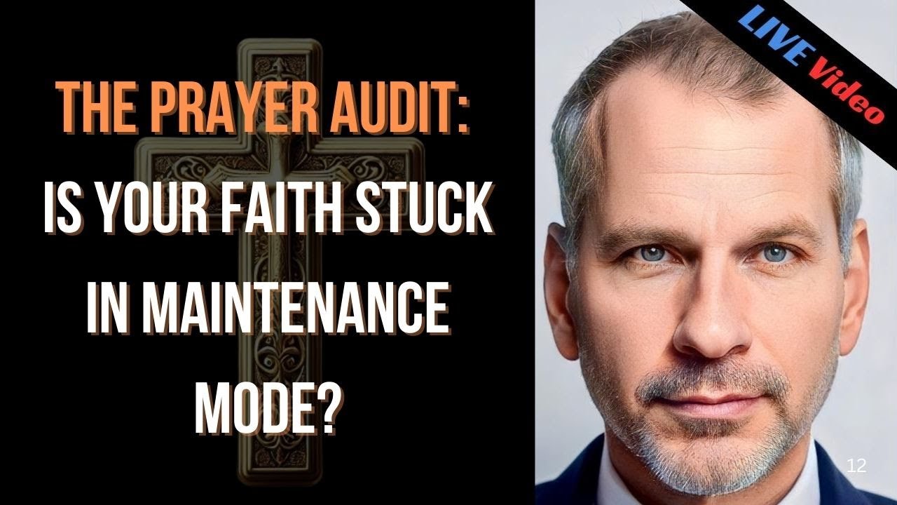 The Prayer Audit: Is Your Faith Stuck in Maintenance Mode? - YouTube