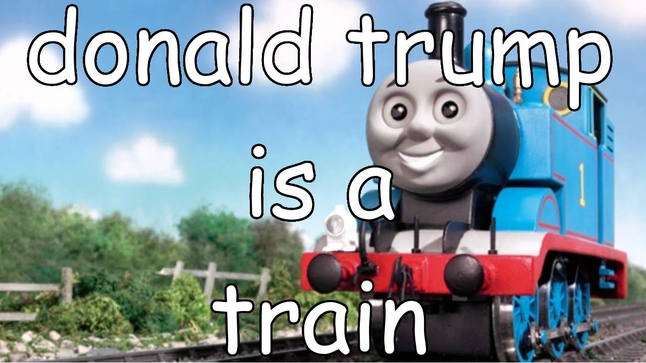 DONALD TRUMP IS A TRAIN - YouTube