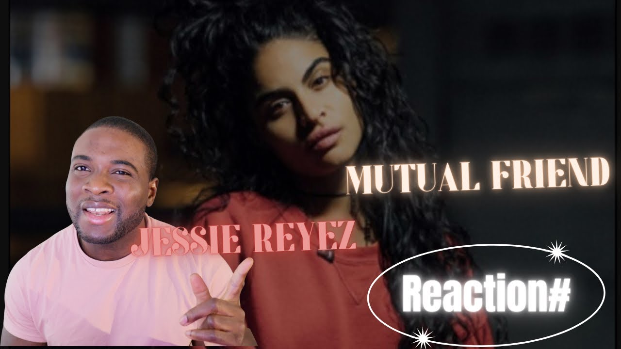 Jessie Reyez - MUTUAL FRIEND (Official Reaction Video) - YouTube