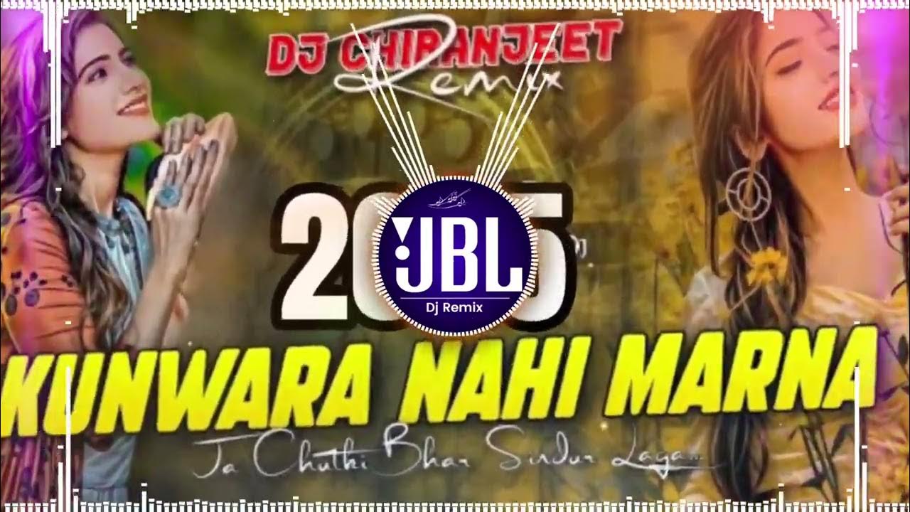 Kunwara_Nahin_Marna_2.0_Remix_Old_Hindi_Dj_Song_Humming_Bass_Dj_Dehati_Mix_Dj_Chiranjeet_Remix ...