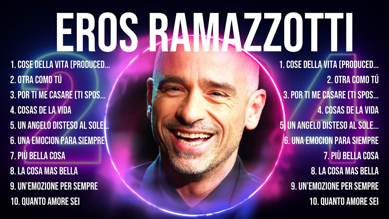 Eros Ramazzotti Eros Ramazzotti Best Songs Eros Ramazzotti Top Hits ...