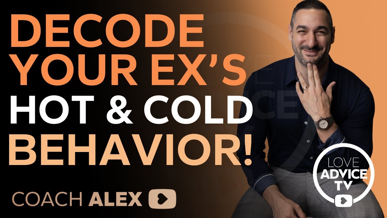 Decode Your Ex's Hot & Cold Behavior And Get Them Back - YouTube