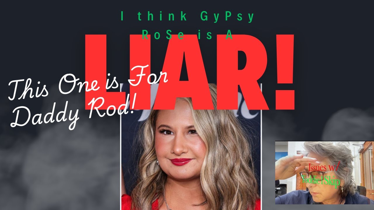 The Propaganda of BS regarding GYPSY ROSE! PT1 Rod -Daddy, this one is ...