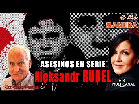 Aleksandr Rubel 😱 ASESINOS EN SERIE - 👠 A MI MANERA - YouTube