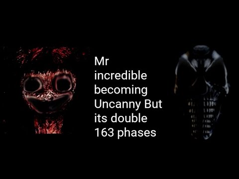Mr incredible becoming Uncanny But its double 163 Phases new sub Phases ...