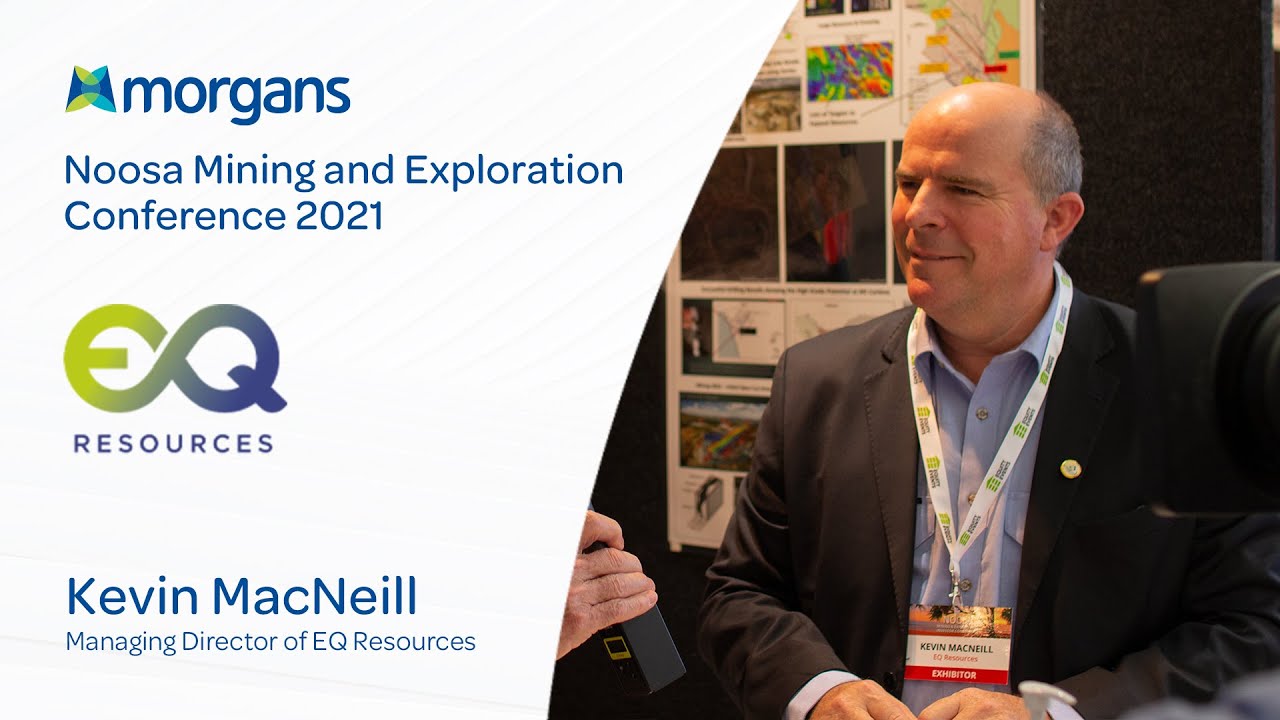 Noosa Mining Conference 2021: Kevin MacNeill, Managing Director of EQ ...