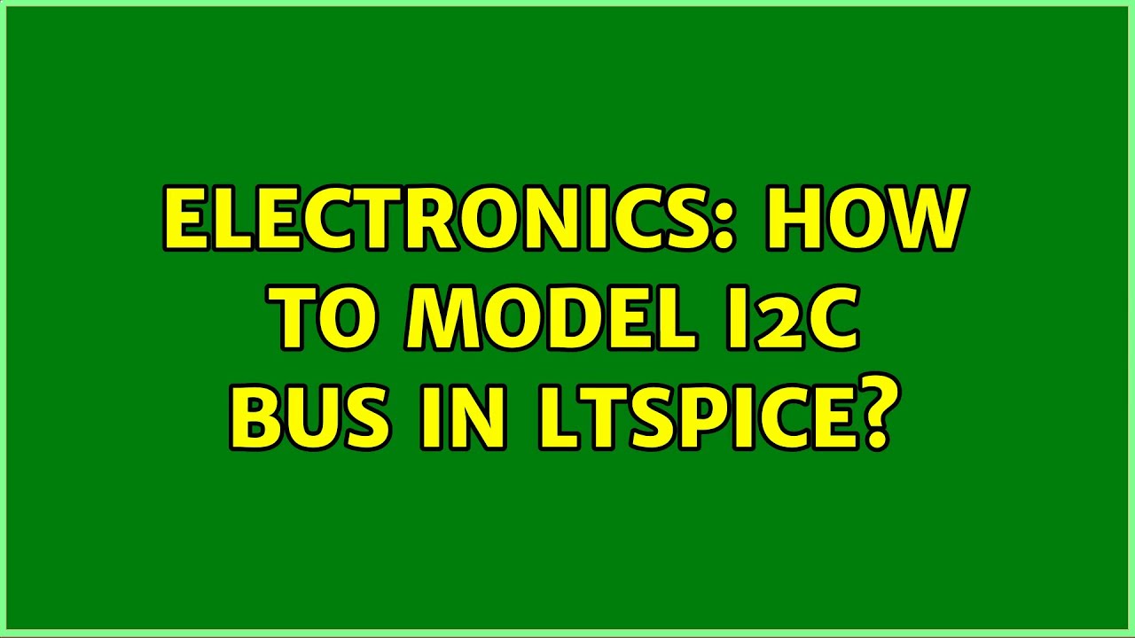Electronics: How to model I2C Bus in LTSpice? (3 Solutions!!) - YouTube