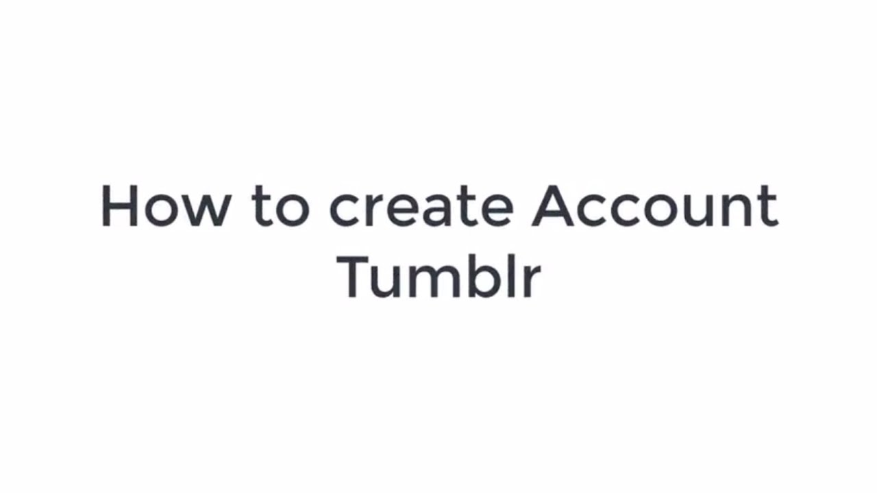 How To make a tumblr account, how to create a tumblr account 2018 - YouTube