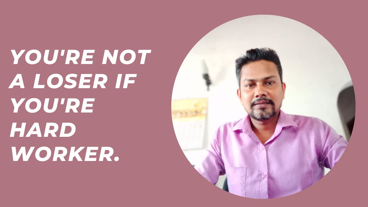 YOU'RE NOT A LOSER IF YOU'RE HARD WORKER. - YouTube
