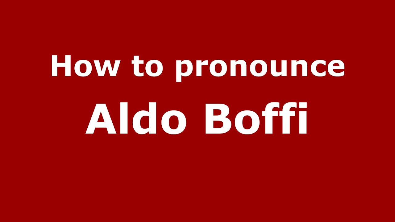 How to pronounce Aldo Boffi (Italian/Italy) - PronounceNames.com - YouTube