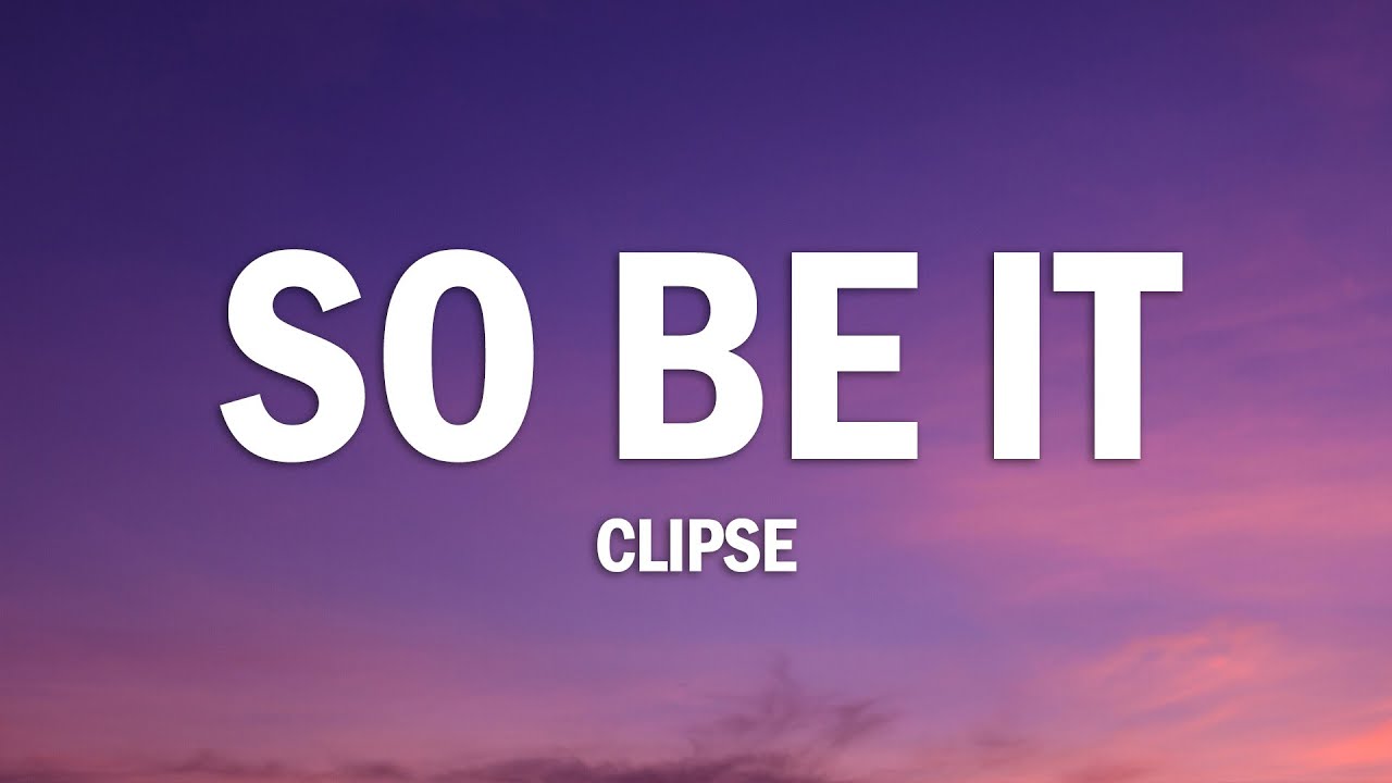 Clipse - So Be It (Lyrics) - YouTube