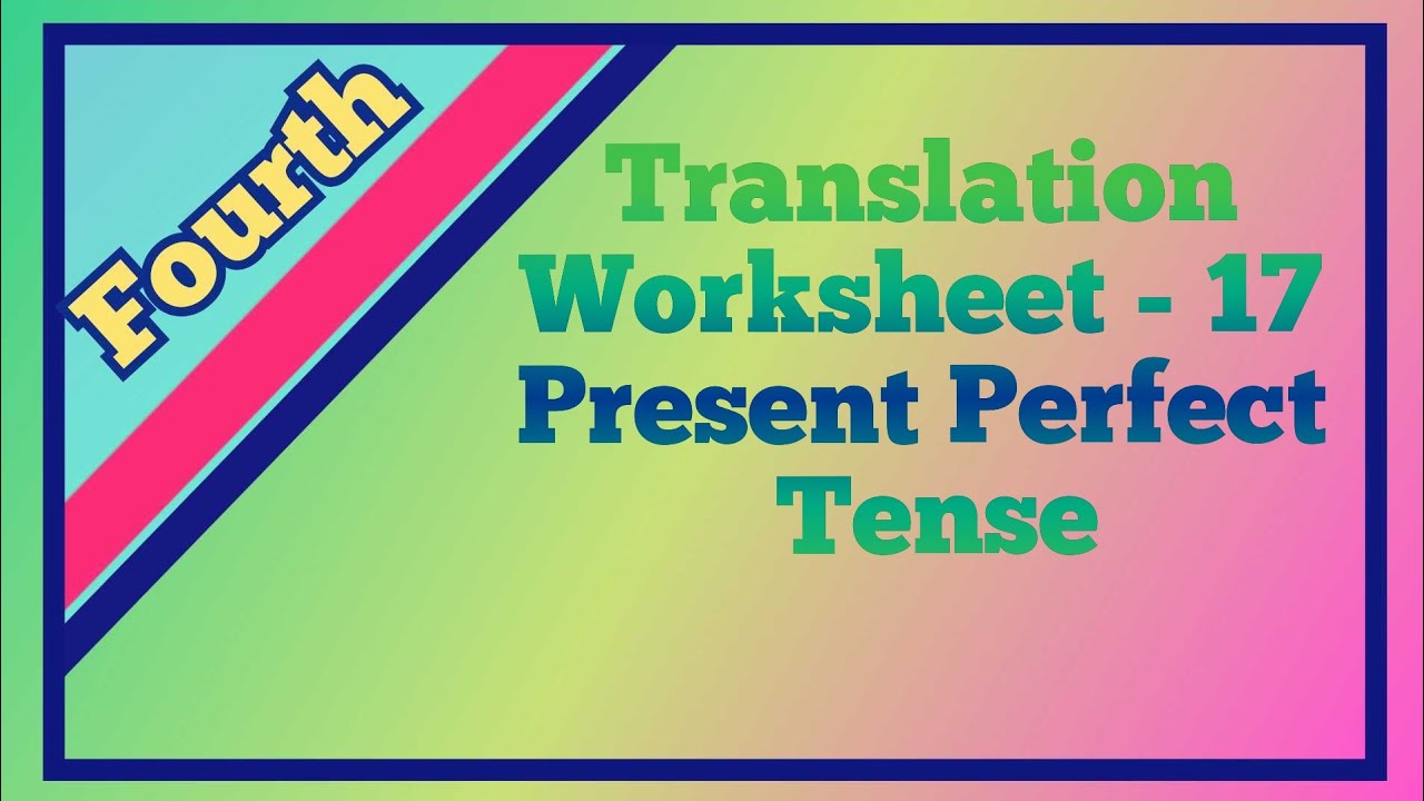 Translation Class 4 Worksheet 17 2 Present Perfect Tense YouTube translation-class-4-worksheet-17-2-present-perfect-tense-youtube