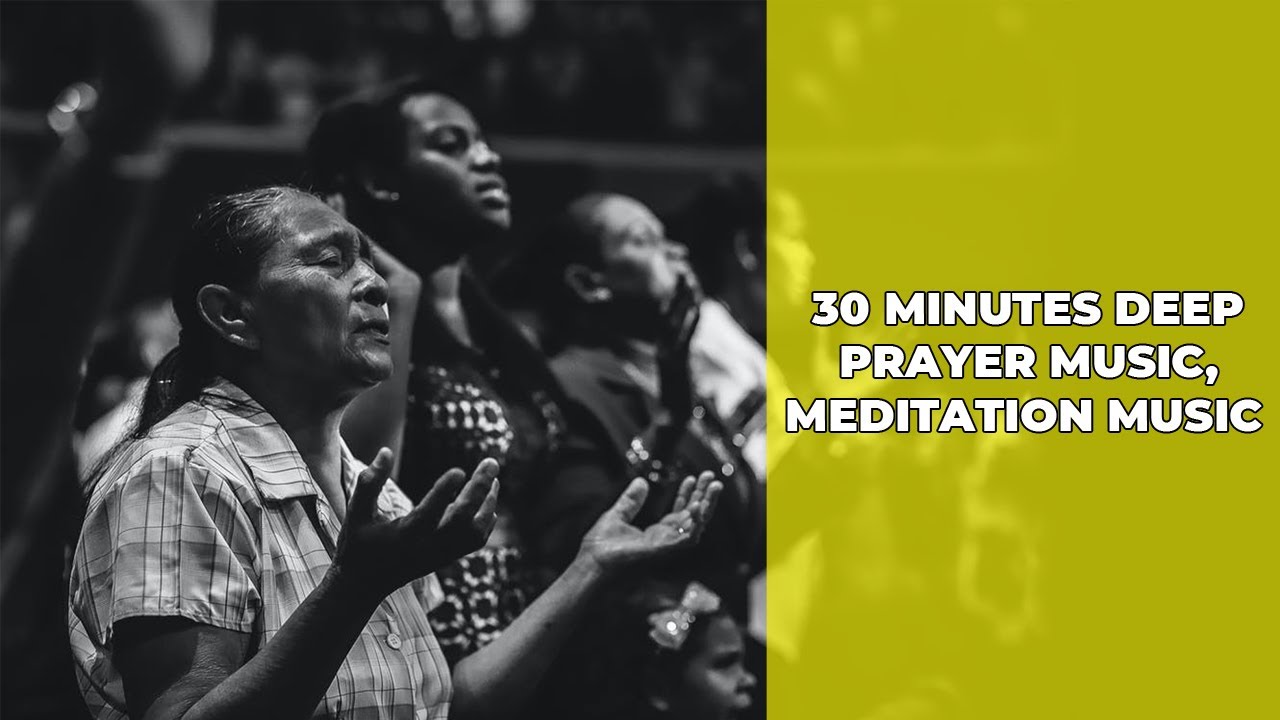 30 MINUTES DEEP PRAYER MUSIC | MEDITATION MUSIC | INSTRUMENTAL WORSHIP ...