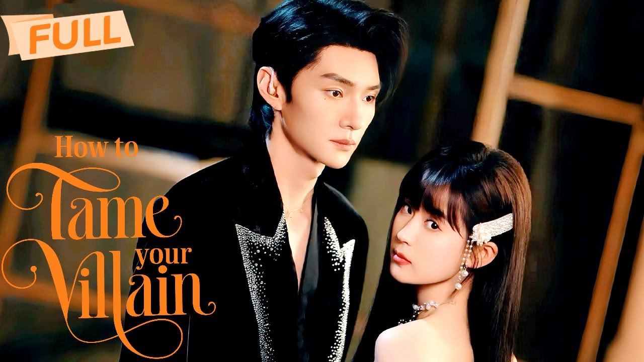 [MULTI SUB] How to Tame Your Villain【Full】Author meets her own monster ...