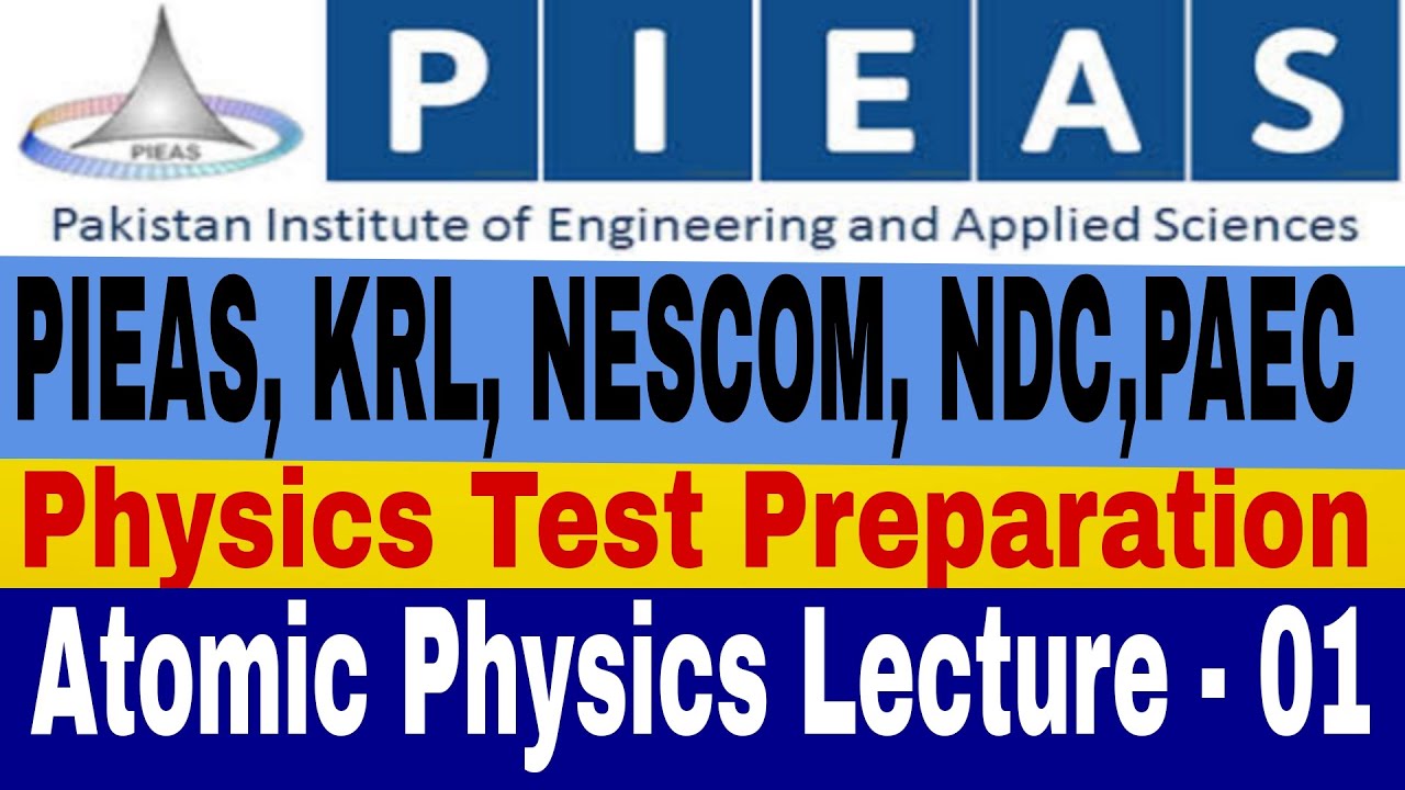 PIEAS MS PHYSICS ADMISSION PREP HOW TO PREPARE FOR PHYSICS MS TEST ATOMIC PHYSICS LECTURE 01 pieas-ms-physics-admission-prep-how-to-prepare-for-physics-ms-test-atomic-physics-lecture-01