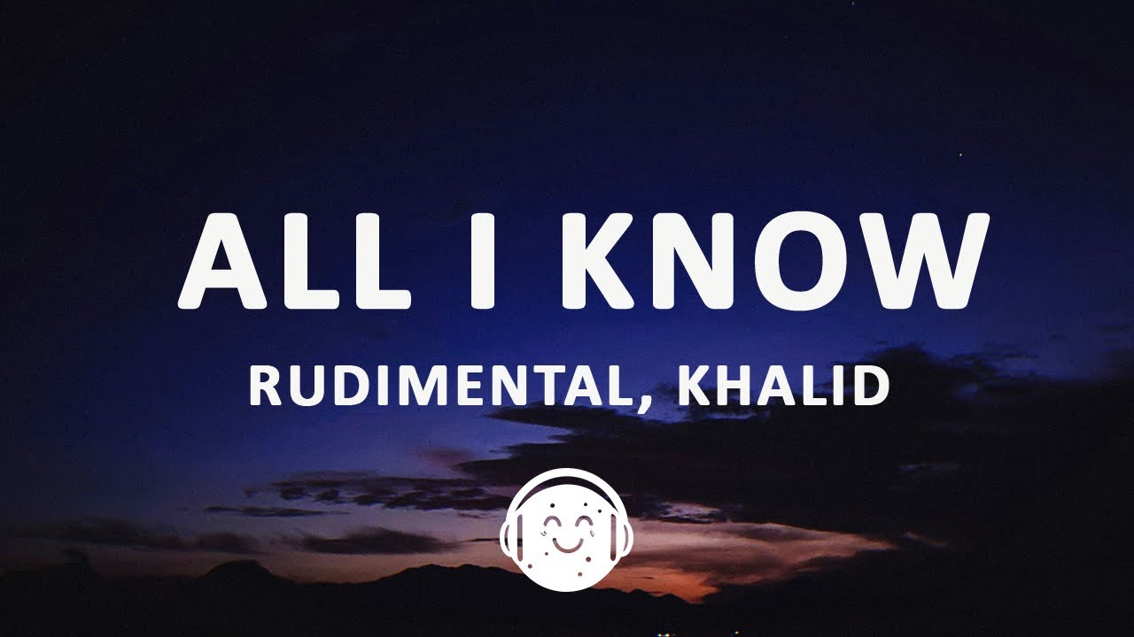 Rudimental, Khalid - All I Know (Lyrics) - YouTube
