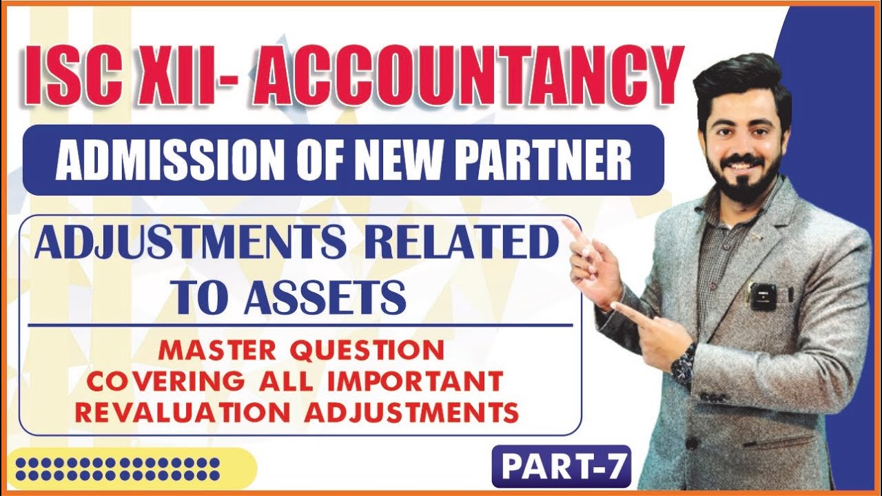 REVALUATION ADJUSTMENTS|ADMISION OF NEW PARTNER|ISC XII|DK GOEL|TS ...