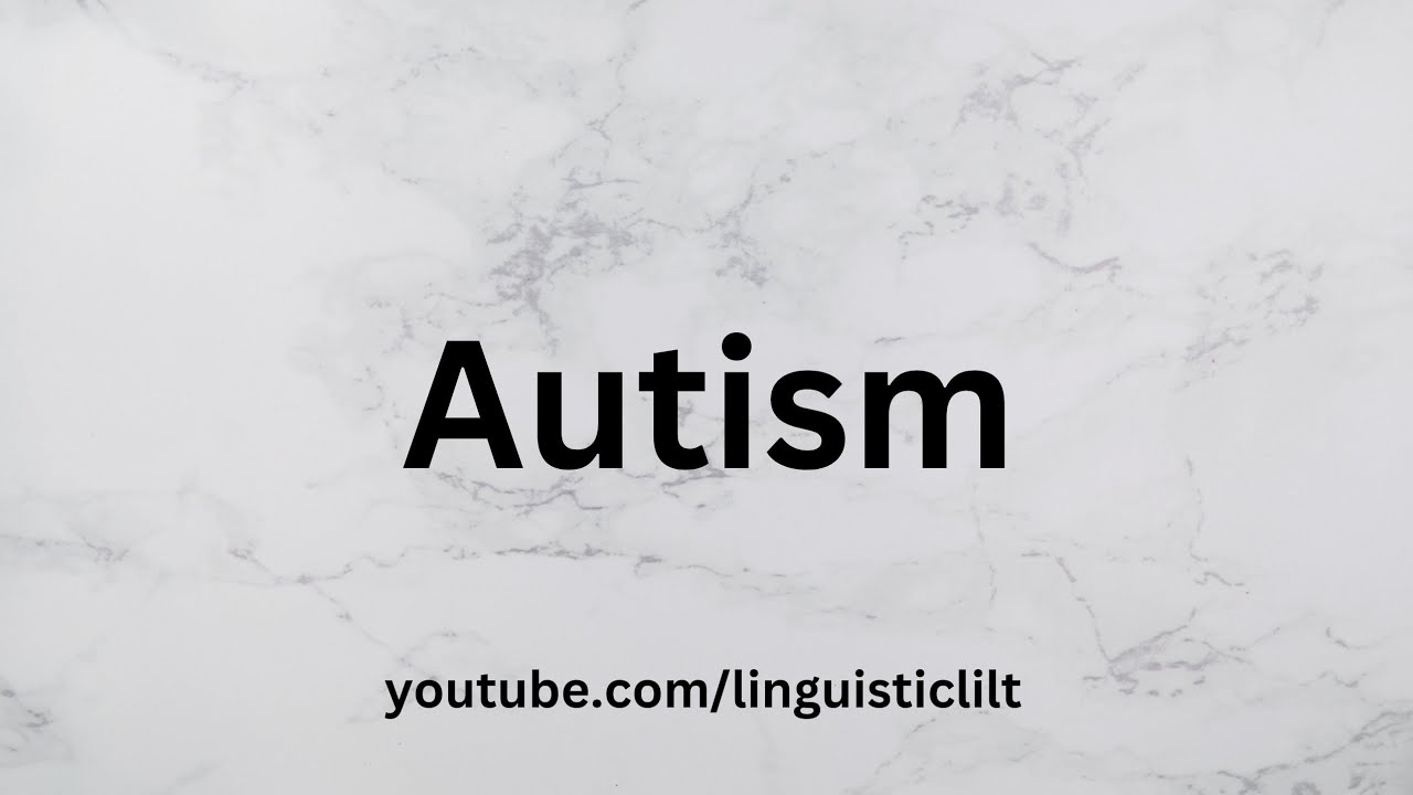 How to Pronounce Autism | Pronunciation Guide | British Vs American ...