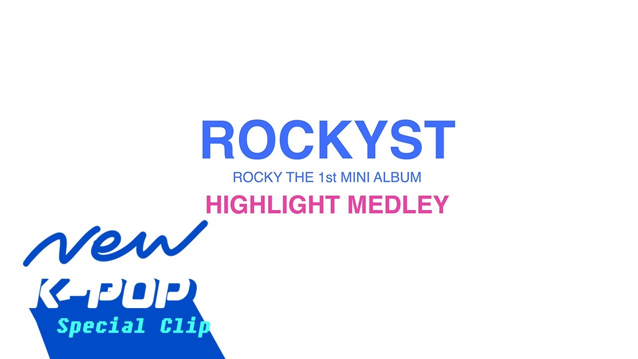 [Highlight Medley] ROCKY(라키) - 1st MINI ALBUM [ROCKYST] - YouTube