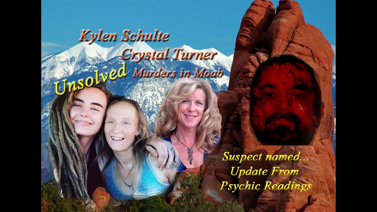 Suspect Named in Moab Murders Kylen Schulte and Crystal Turner Psychic ...