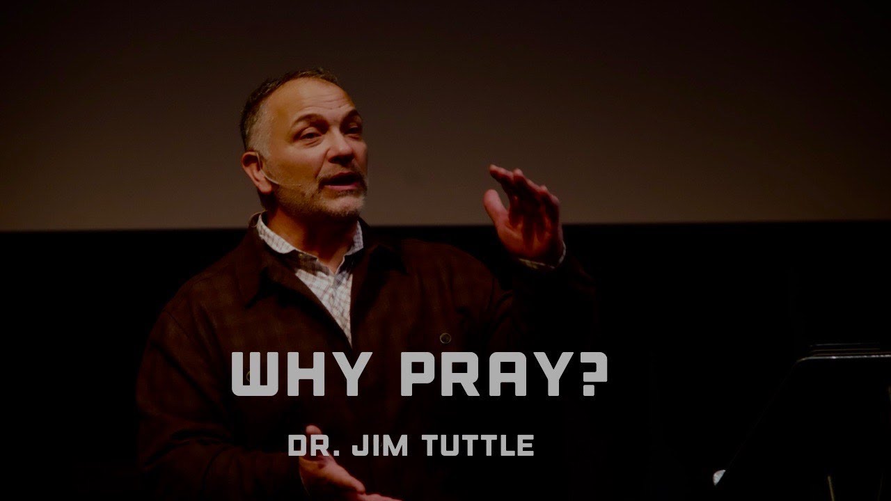 Why Pray? | Dr. Jim Tuttle - YouTube