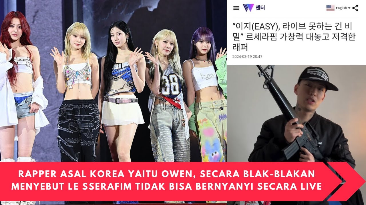 RAPPER OWEN SECARA BLAK-BLAKAN MENYEBUT LE SSERAFIM TIDAK BISA ...