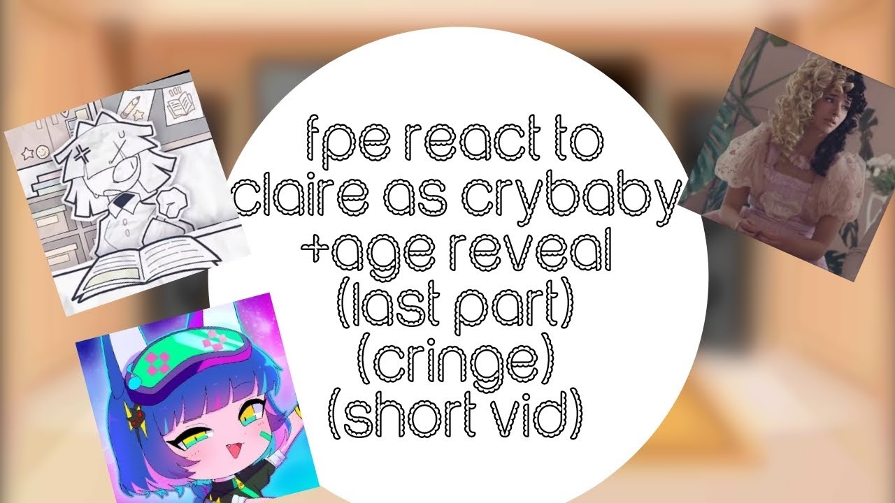 fpe react to claire as crybaby +age reveal (last part) (cringe) (short ...