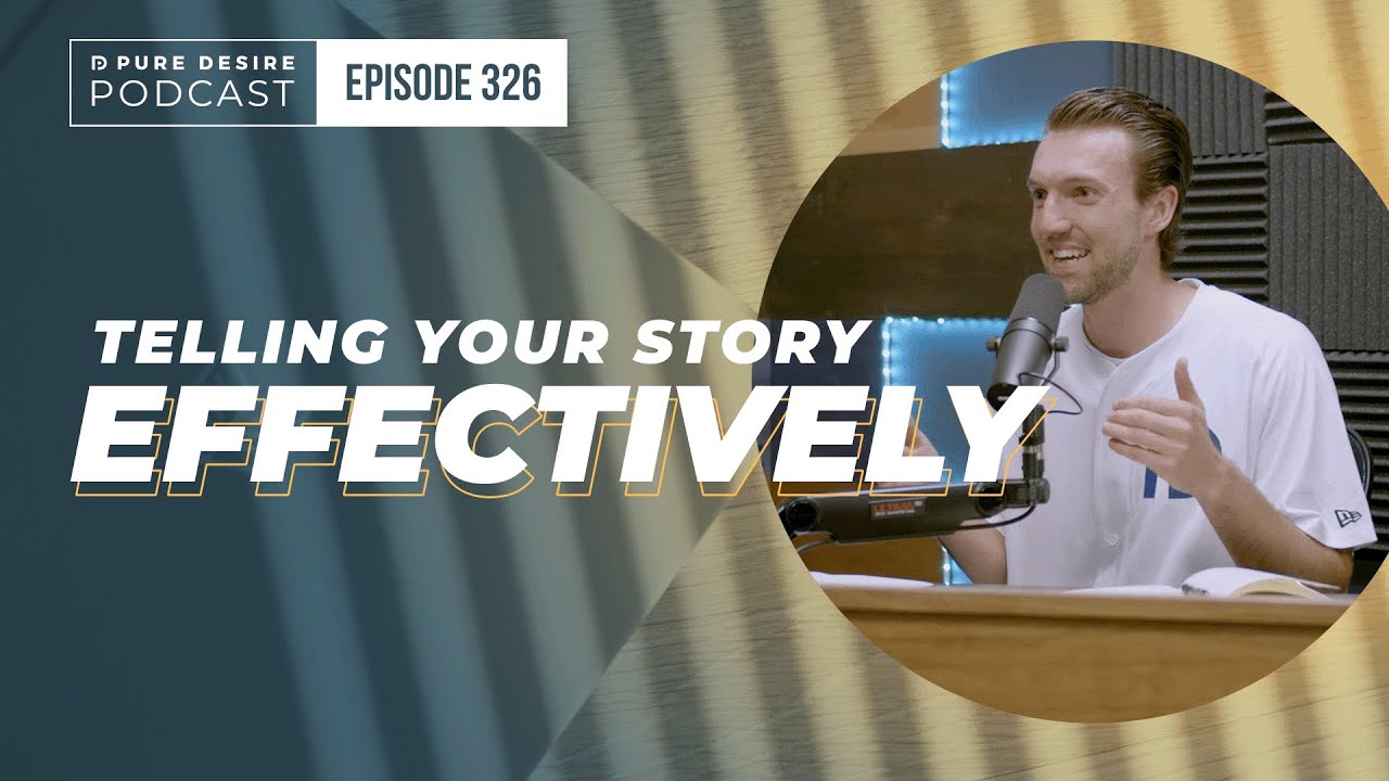Telling Your Story Effectively | Pure Desire Ministries | Episode 326 ...