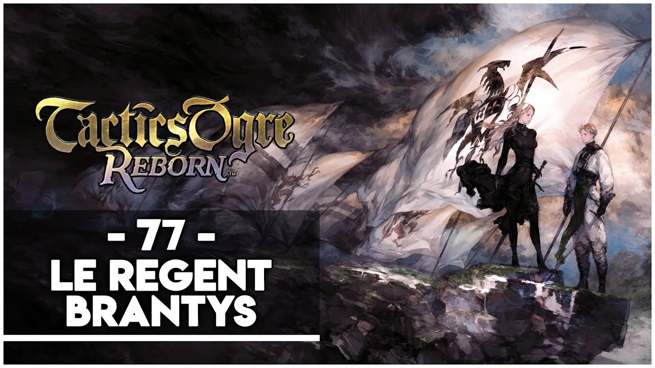 TACTICS OGRE REBORN #77 - LE RÉGENT BRANTYS - YouTube
