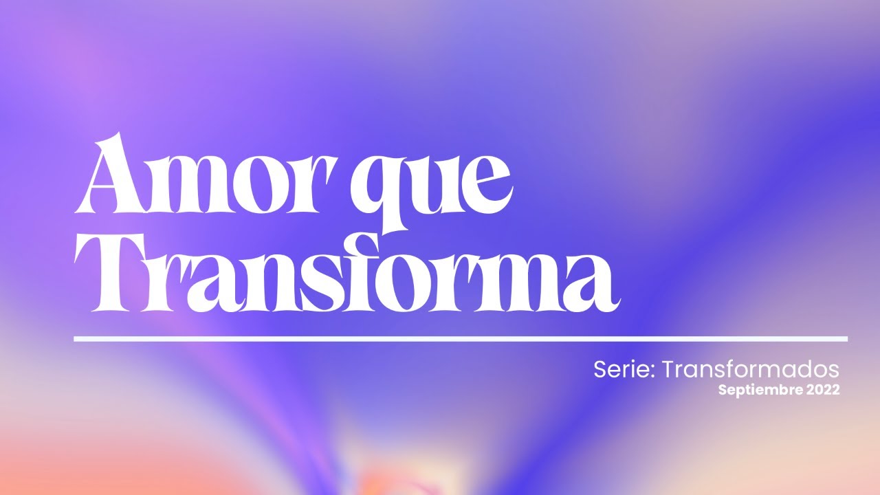 Amor que transforma - YouTube