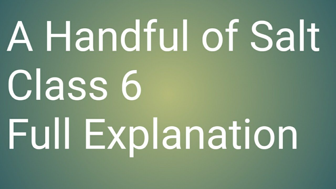 A Handful of salt class6 Full Explanation - YouTube