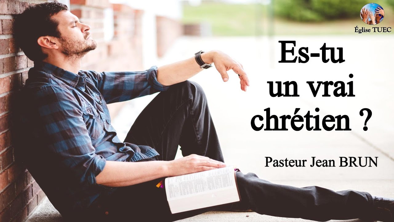 Es-tu un vrai chrétien ? - Pasteur Jean BRUN - YouTube